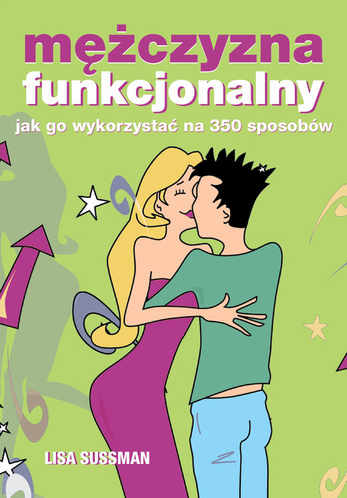 Mężczyzna funkcjonalny, czyli jak wykorzystać go.. - Lisa Sussman ...