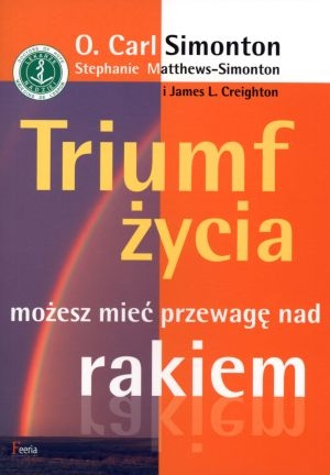 Triumf życia. Możesz mieć przewagę nad rakiem - O. Carl Simonton ...