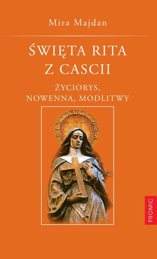 Święta Rita z Cascii. Życiorys, nowenna, modlitwy - Mira Majdan ...