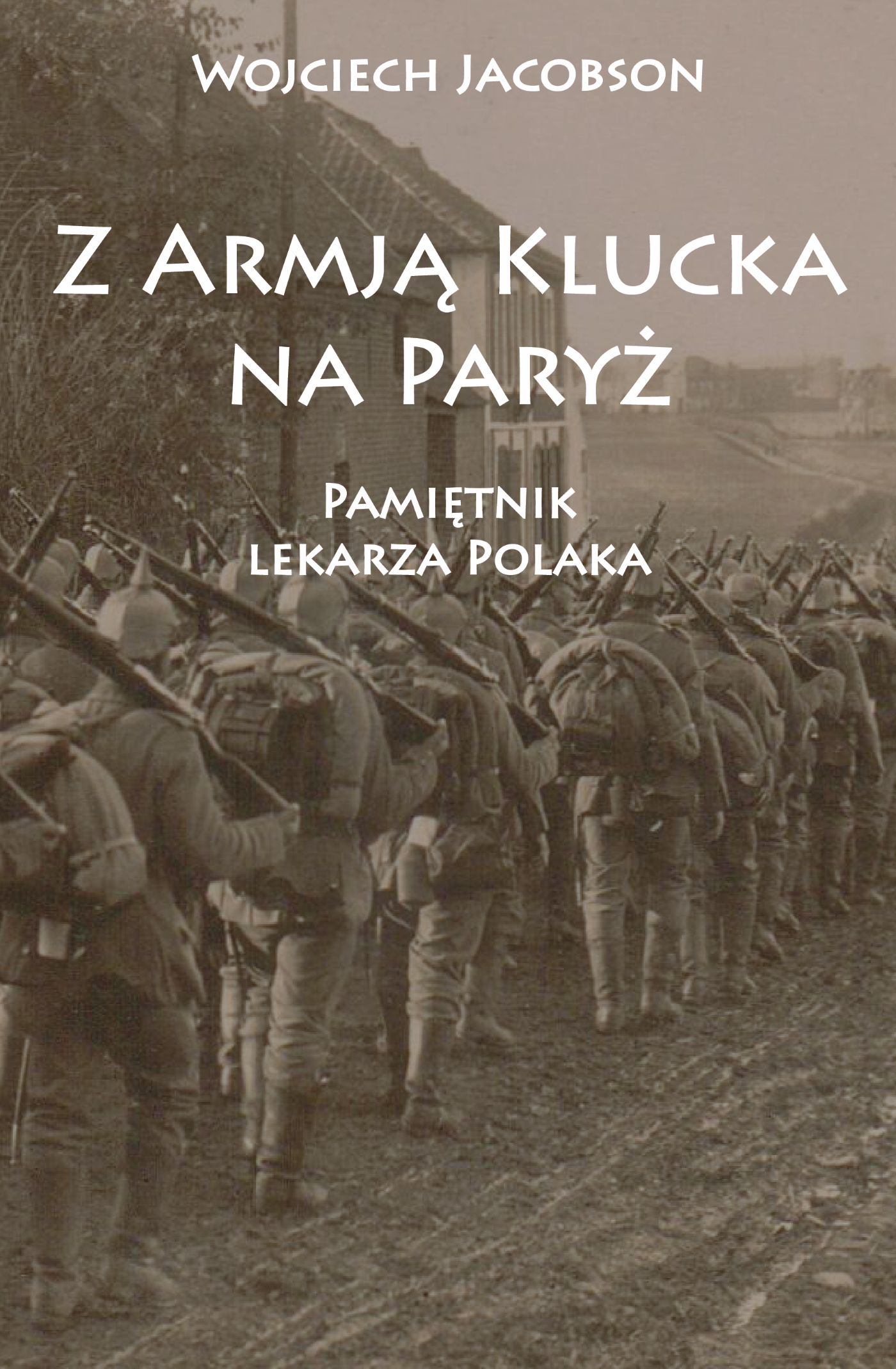 Z Armją Klucka na Paryż Pamiętnik lekarza Polaka - Jacobson Wojciech ...